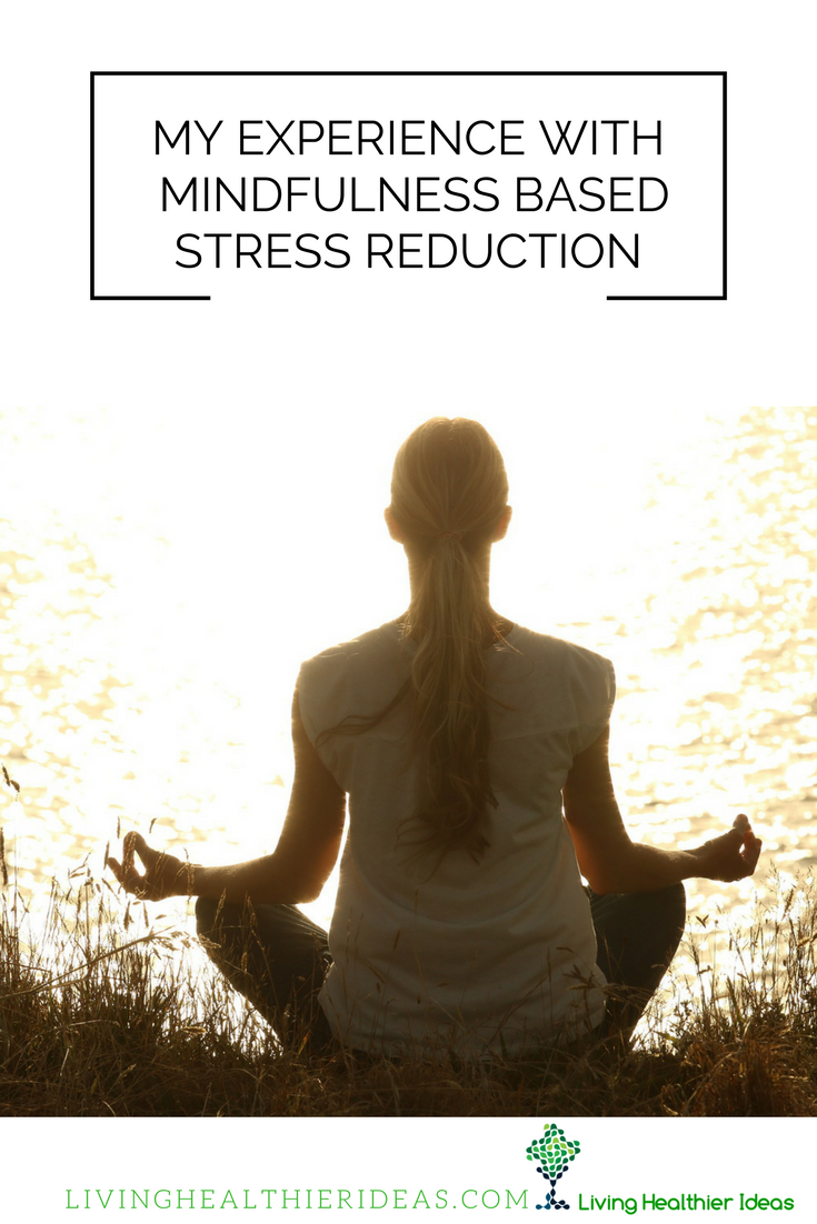 My experience with mindfulness based stress reduction
